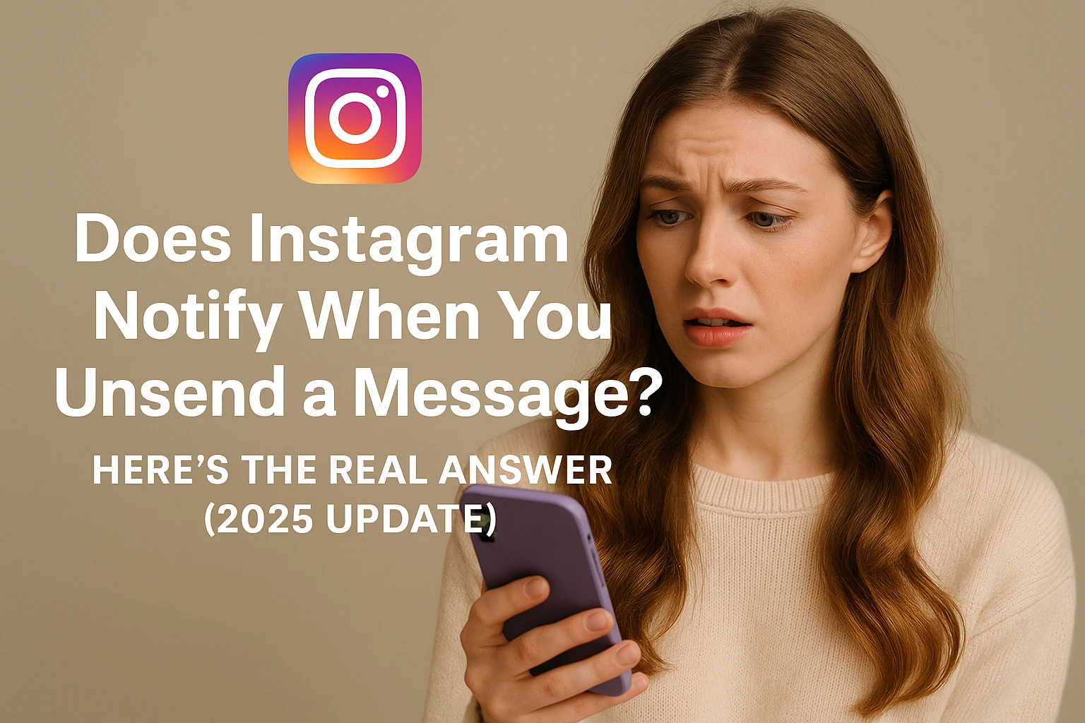 Does Instagram Notify When You Unsend a Message? (Real Answer + 2025 ...