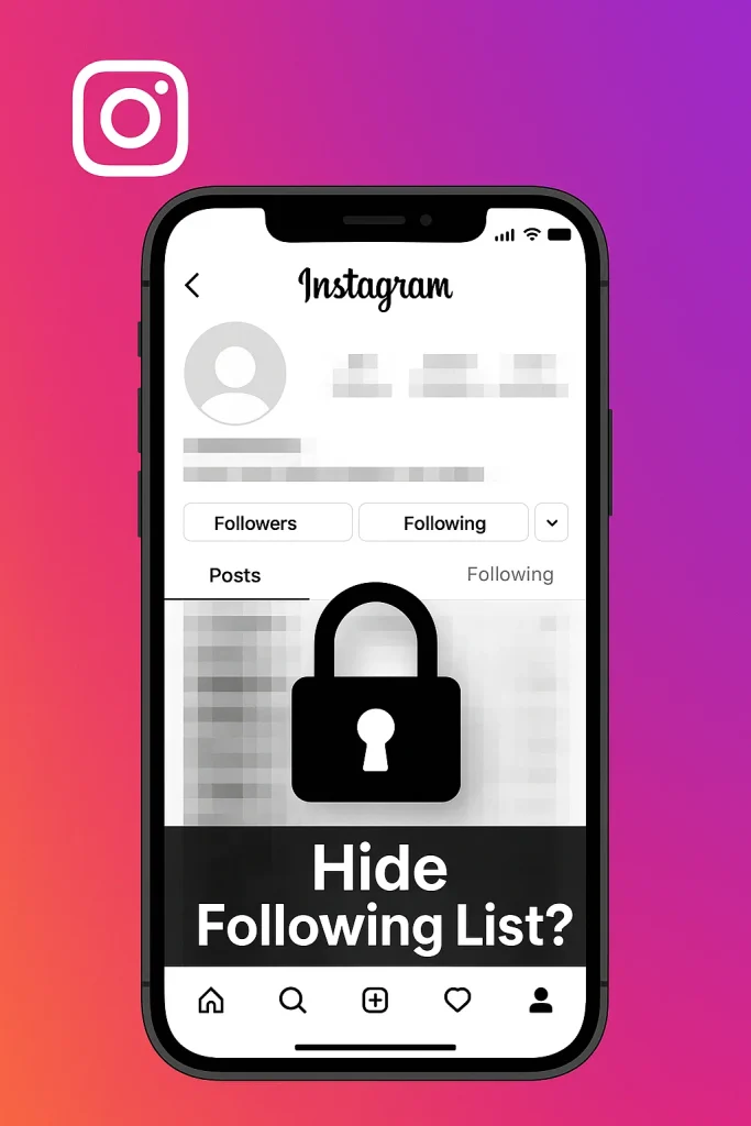 How to Hide Following List on Instagram (2025 Guide)